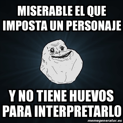 Meme Forever Alone - Miserable el que imposta un personaje Y no tiene ...
