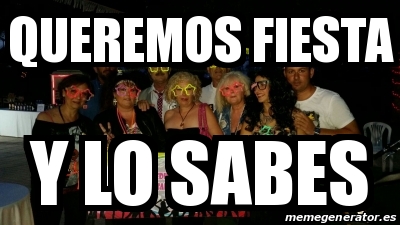 Meme Personalizado - queremos fiesta y lo sabes - 18447444