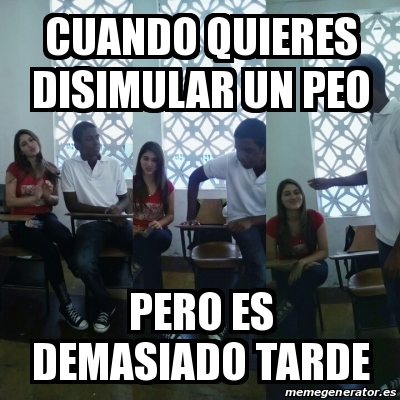 Meme Personalizado - Cuando quieres disimular un peo Pero es demasiado ...