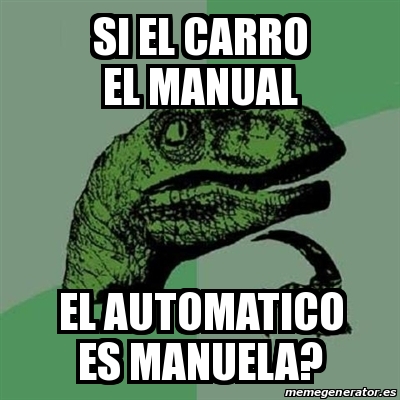 Meme Filosoraptor - si el carro el manual el automatico es manuela ...