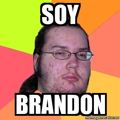 Meme Friki - soy brandon - 18458398