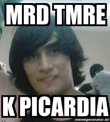 Meme Personalizado - mrd tmre k picardia - 18464447