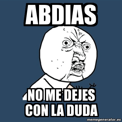 Meme Y U No - Abdias no me dejes con la duda - 18465119