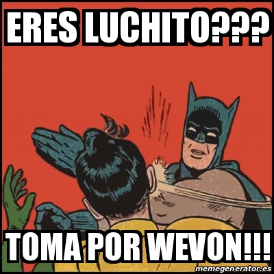 Meme Batman slaps Robin - eres luchito??? toma por wevon!!! - 18466959