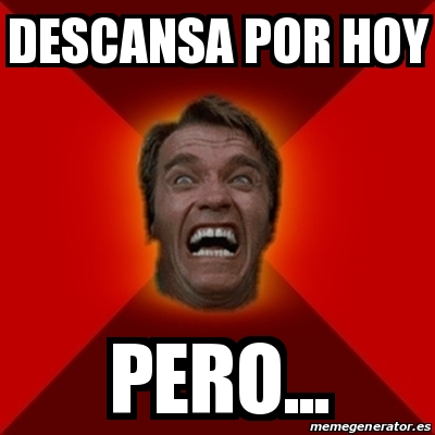 Meme Arnold - Descansa por hoy Pero... - 18471780