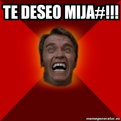 Meme Arnold - Te deseo mija#!!! - 18471849