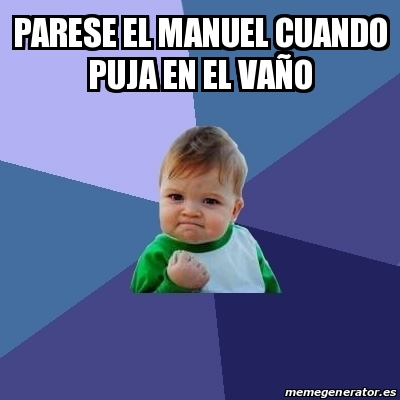 Meme Bebe Exitoso - parese el manuel cuando puja en el vaÃ±o - 18476315