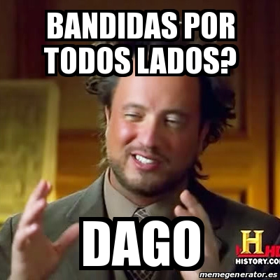 Meme Ancient Aliens - bandidas por todos lados? dago - 18478667