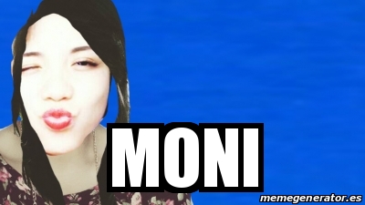Meme Personalizado - moni - 18480505