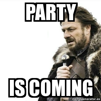 Meme Prepare Yourself - pARTY IS COMING - 18489541