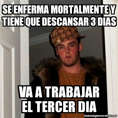 Meme Scumbag Steve - Se enferma mortalmente y tiene que descansar 3 ...