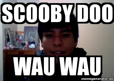 Meme Personalizado - scooby doo wau wau - 18499628