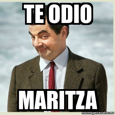 Meme Mr Bean - te odio maritza - 18050290