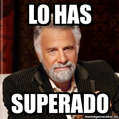 Meme Most interesting man - lo has superado - 18050504