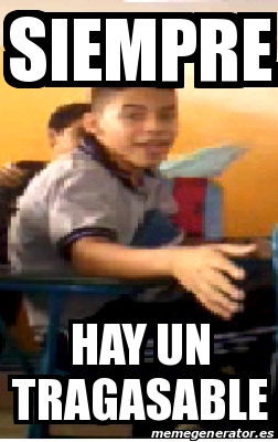 Meme Personalizado - SIempre hay un tragasable - 18055689