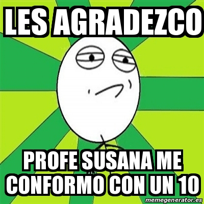 Meme Challenge Accepted - les agradezco profe susana me conformo con un ...