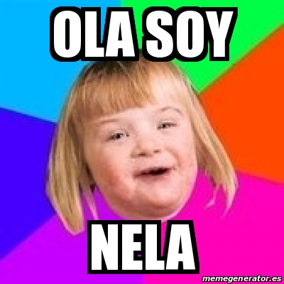 Meme Retard Girl - ola soy NELA - 18501745