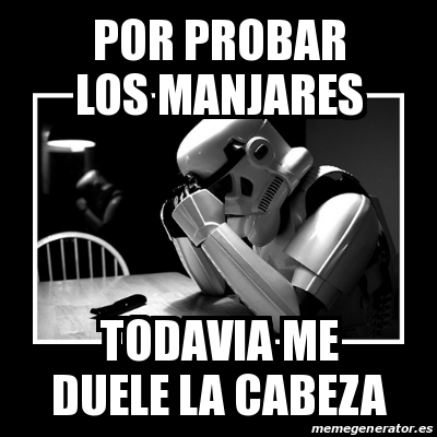 Meme Sad Trooper - por probar los manjares todavia me duele la cabeza ...