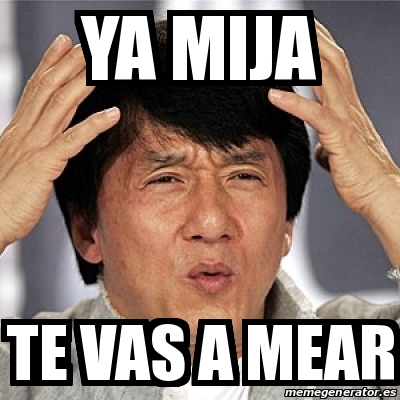 Meme Jackie Chan - Ya mija Te vas a mear - 18504562