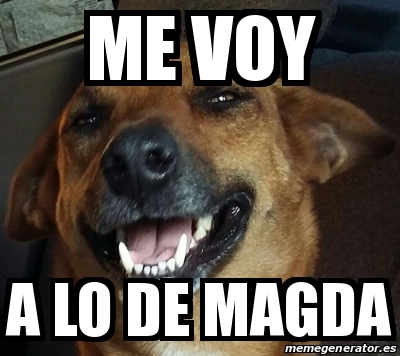 Meme Personalizado - Me voy A lo de Magda - 18505455