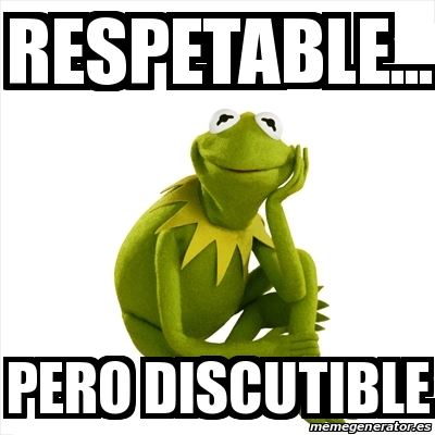 Meme Kermit the frog - RESPETABLE... PERO DISCUTIBLE - 18508746