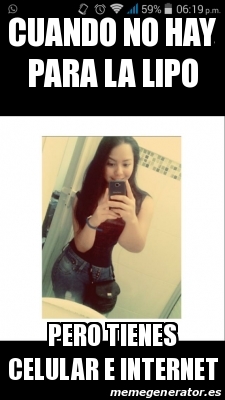Meme Personalizado - Cuando no hay para la lipo Pero tienes celular e ...