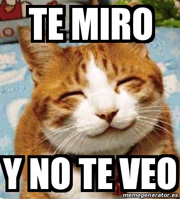 Meme Personalizado - te miro y no te veo - 18537108