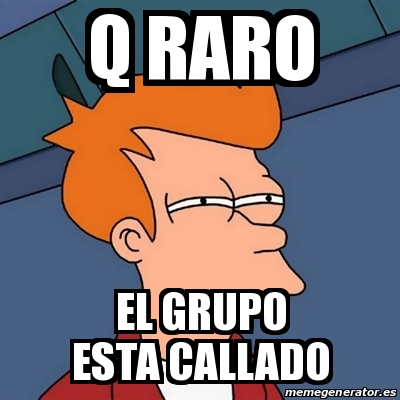 Meme Futurama Fry - q raro el grupo esta callado - 18540660