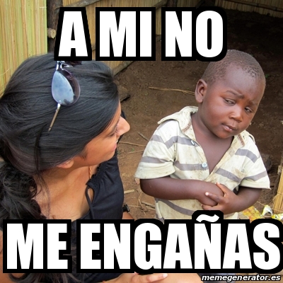 Meme Skeptical 3rd World Kid - a mi no me engaÃ±as - 18544254
