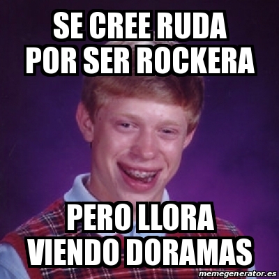 Meme Bad Luck Brian - se cree ruda por ser rockera pero llora viendo ...