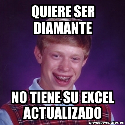 Meme Bad Luck Brian - QUIERE SER DIAMANTE NO TIENE SU EXCEL ACTUALIZADO ...