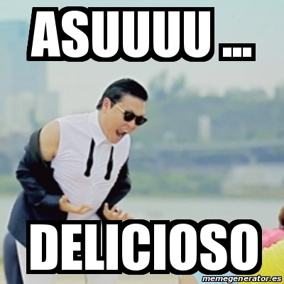 Meme Gangnam Style - asuuuu ... delicioso - 18549980