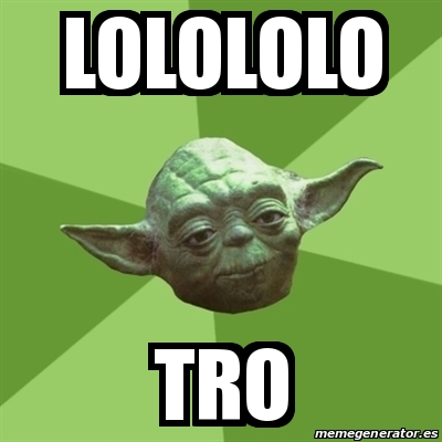 Meme Yoda - lolololo tro - 18553496