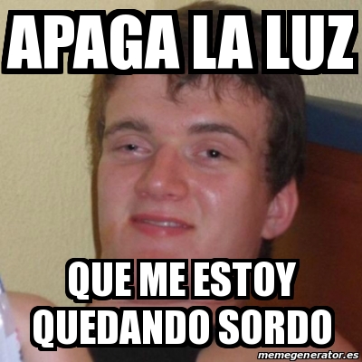 Meme Stoner Stanley - Apaga la luz Que me estoy quedando sordo - 18553606
