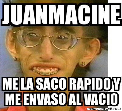 Meme Personalizado - Juanmacine Me la saco rapido y me envaso al vacio ...
