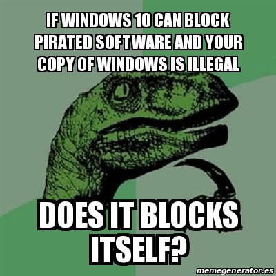 Meme Filosoraptor - IF WINDOWS 10 CAN BLOCK PIRATED SOFTWARE AND YOUR ...