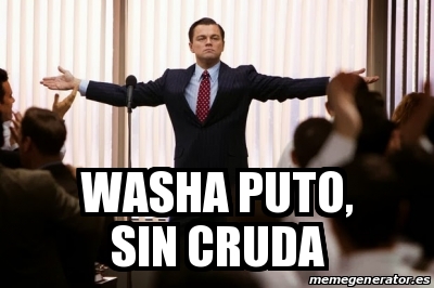 Meme Personalizado - washa puto, sin cruda - 18560286
