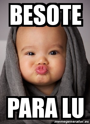 Meme Personalizado - besote para lu - 18561059