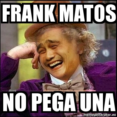 Meme Yao Wonka - FRANK MATOS NO PEGA UNA - 18562552