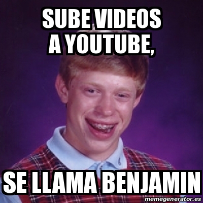 Meme Bad Luck Brian - sube videos a youtube, se llama benjamin - 18572531