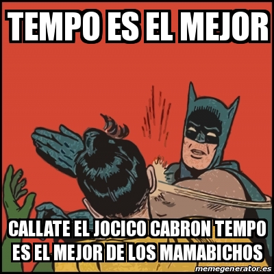 Meme Batman slaps Robin - TeMPO ES EL MEJOR CALLATE EL JOCICO CABRON ...