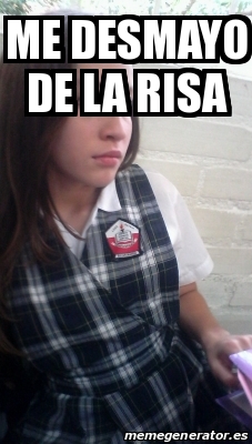 Meme Personalizado - Me desmayo de la risa - 18583818