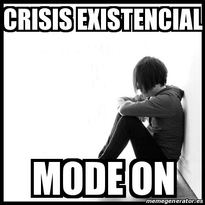 Meme First World Problems - crisis existencial mode on - 18588469