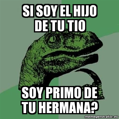 Meme Filosoraptor - si soy el hijo de tu tio soy primo de tu hermana ...