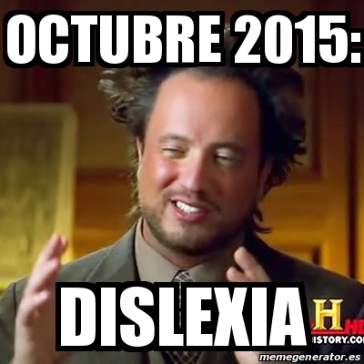 Meme Ancient Aliens - octubre 2015: dislexia - 18589355