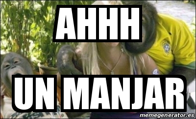 Meme Personalizado - Ahhh Un manjar - 18590066