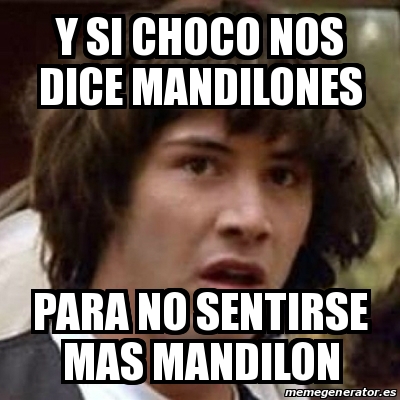 Meme Keanu Reeves - y si choco nos dice mandilones para no sentirse mas ...