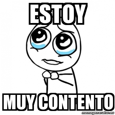 Meme Por favor - estoy muy contento - 18591352