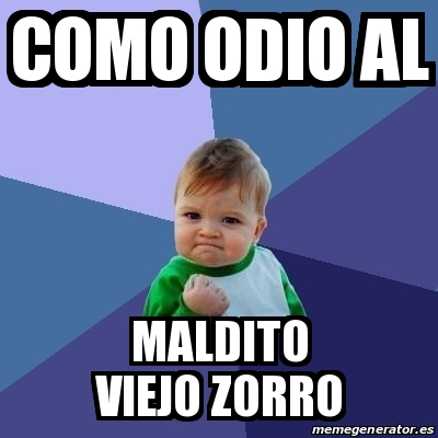 Meme Bebe Exitoso - como odio al maldito viejo zorro - 18591704