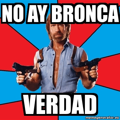 Meme Chuck Norris - no ay bronca verdad - 18064934